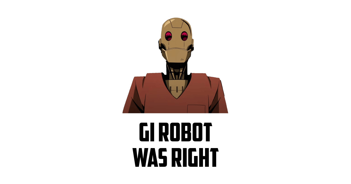 gi robot comics, gi robot was right - Gi Robot - T-Shirt | TeePublic