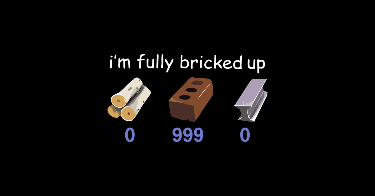 im fully bricked up - Im Fully Bricked Up - Sticker | TeePublic