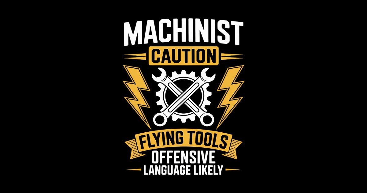 Machinist Caution Flying tools offensive Language - Machinist Caution ...
