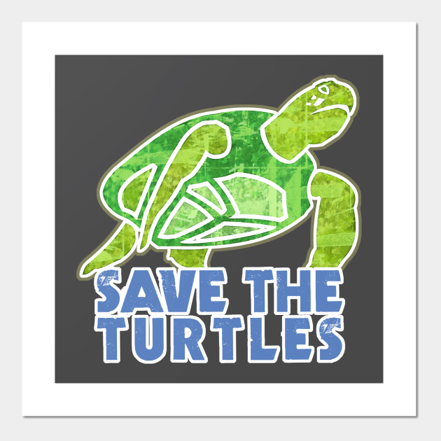 Save the Turtles - Turtle - Posters and Art Prints | TeePublic