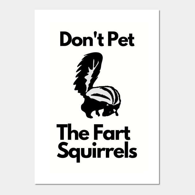 Don't Pet the Fart Squirrels - Fart Squirrels - Posters and Art Prints ...