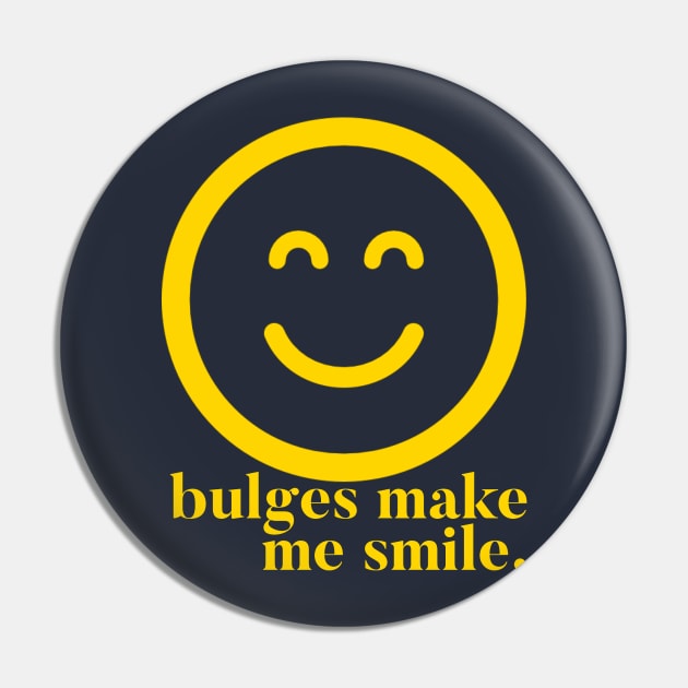 Bulges Make Me Smile - Gay - Pin | TeePublic