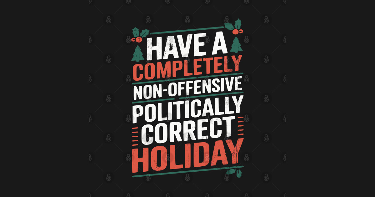 Have a Completely Non-Offensive Politically Correct Holiday - Political ...