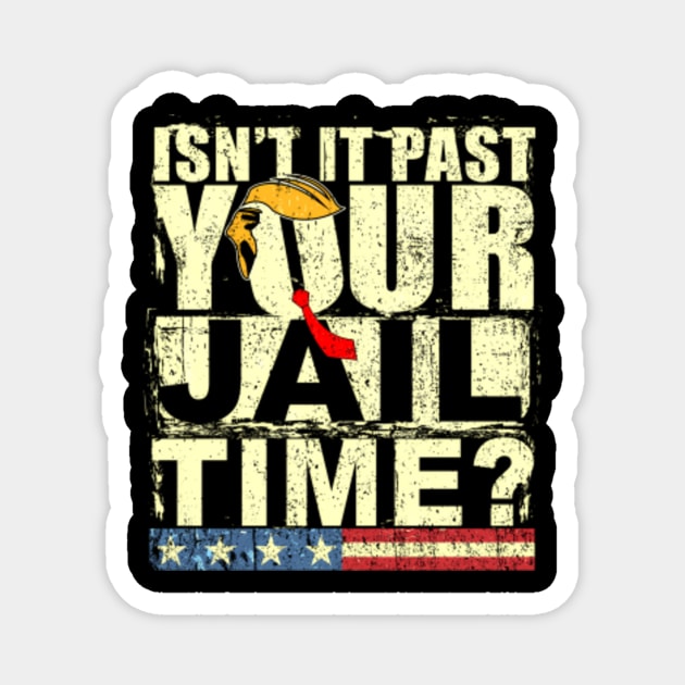 Isnt It Past Your Jail Time Saying Joke Humour - Funny Saying - Magnet ...