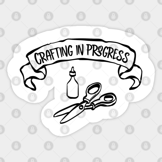 crafting in progress - Crafting In Progress - Sticker | TeePublic