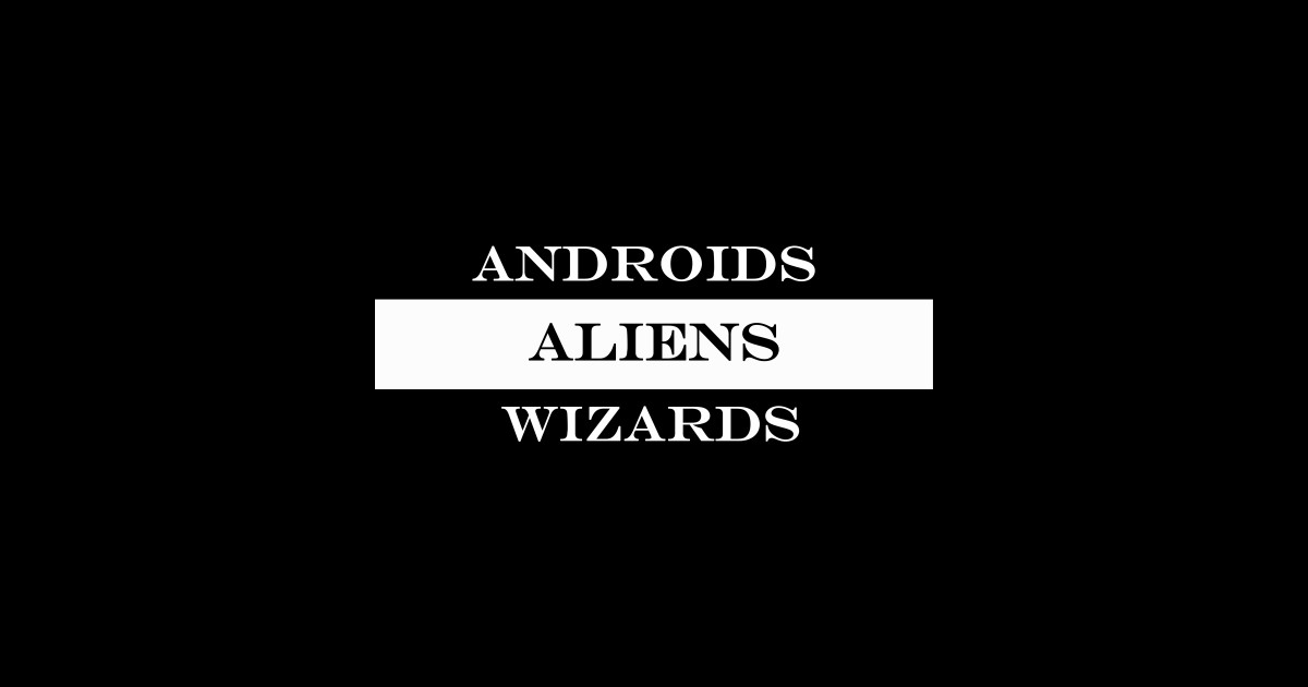 androids aliens wizards - Sci Fi - Sticker | TeePublic