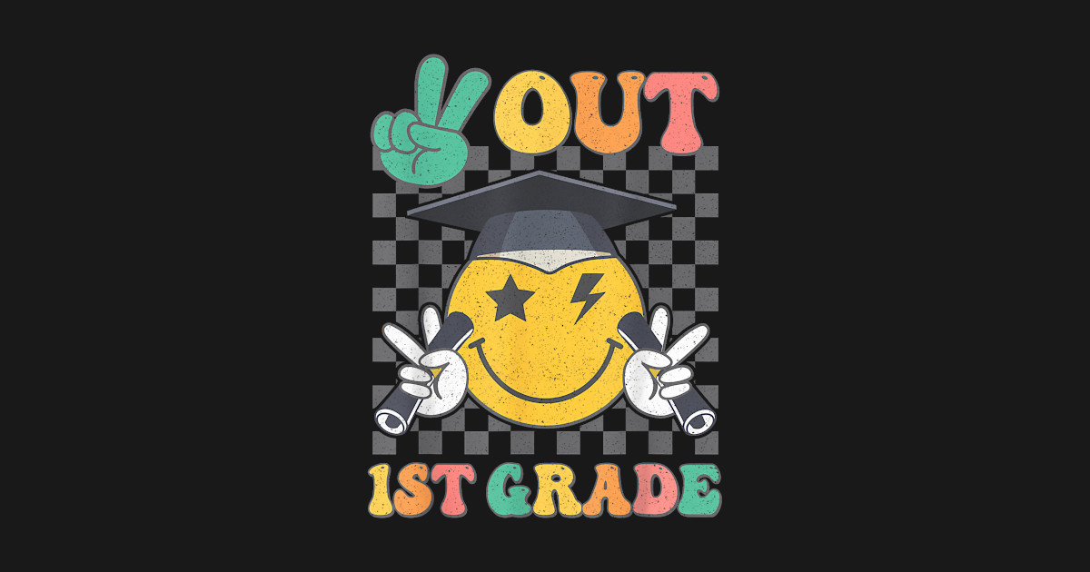 Peace Out 1st Grade Graduation Last Day School First Grade - Peace Out ...