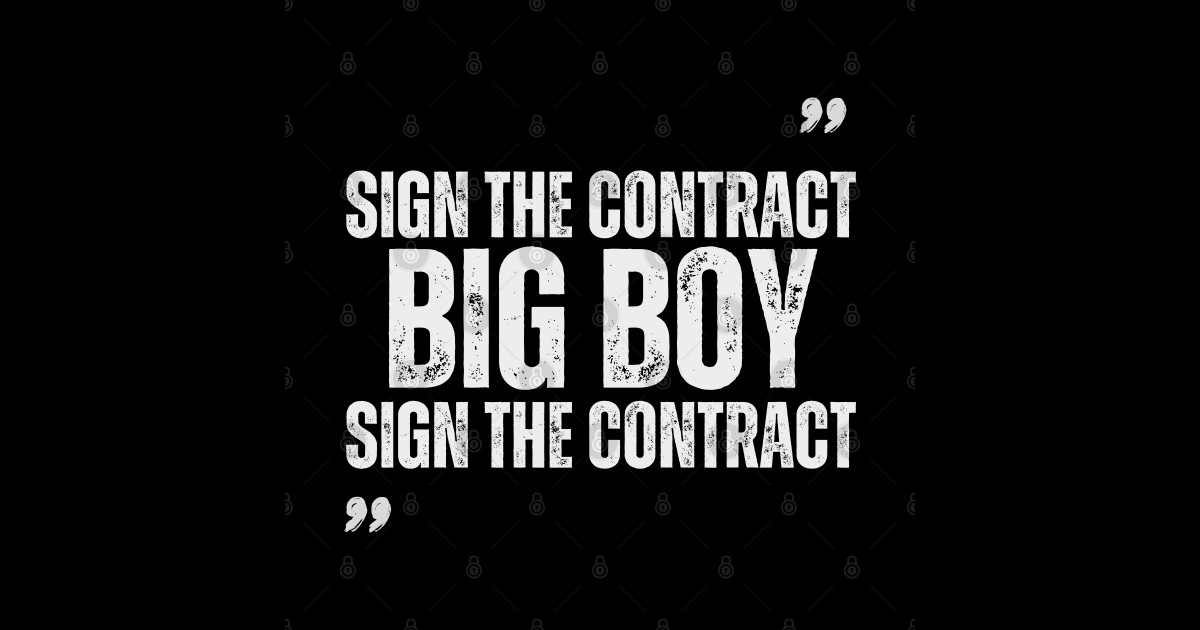 SIGN THE CONTRACT BIG BOY - Sign The Contract - Sticker | TeePublic