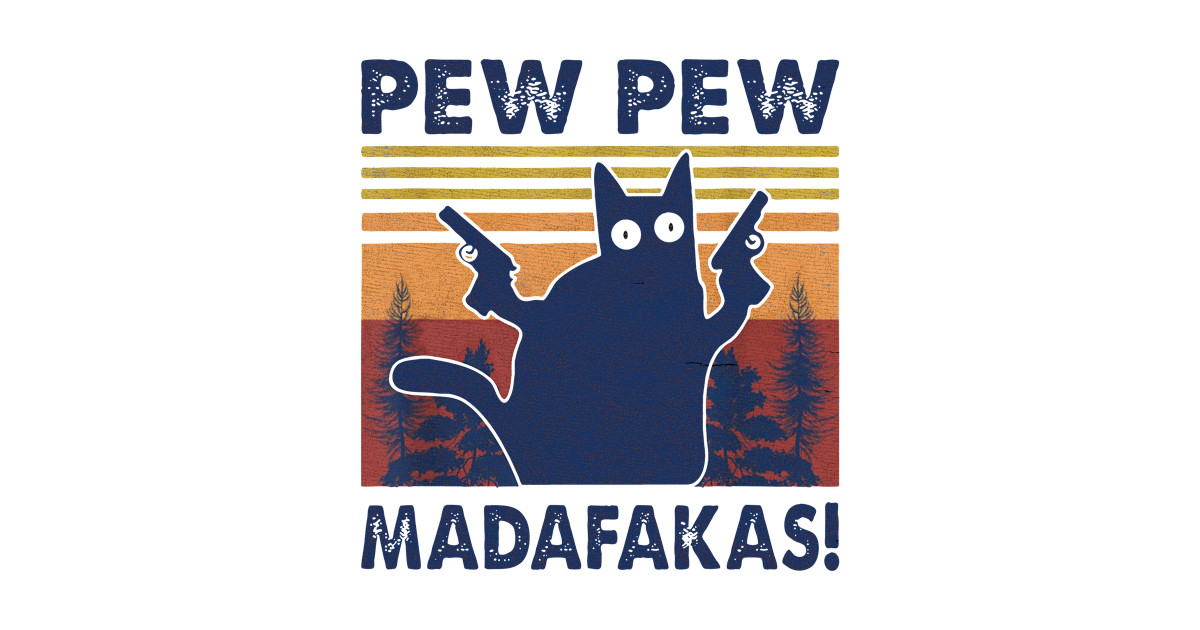 Pew Pew Madafakas cat crazy - Madafakas - T-Shirt | TeePublic