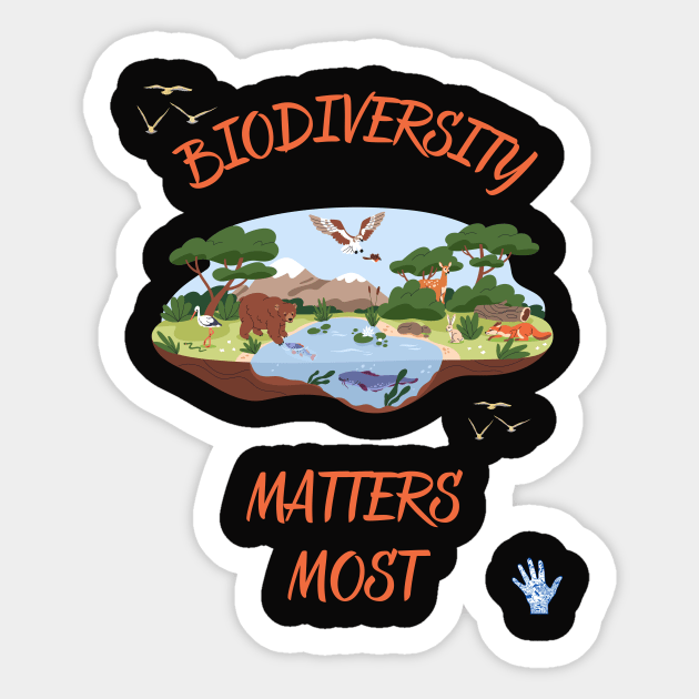 Biodiversity matters most - Biodiversity - Sticker | TeePublic
