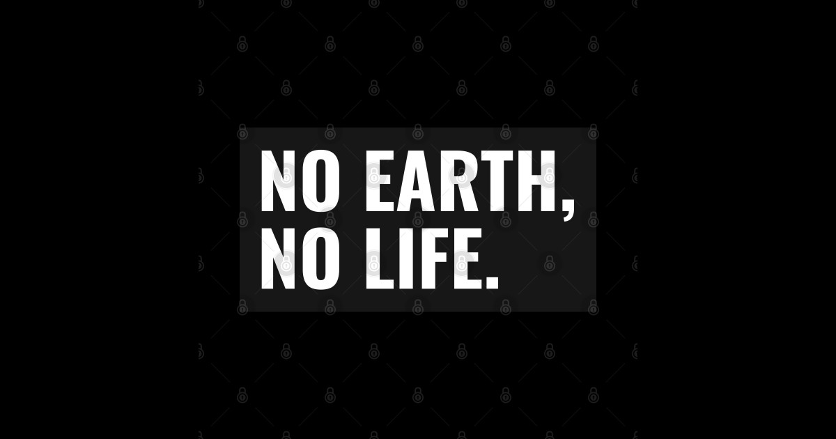 No Earth, No Life - No Earth No Life - Sticker | TeePublic