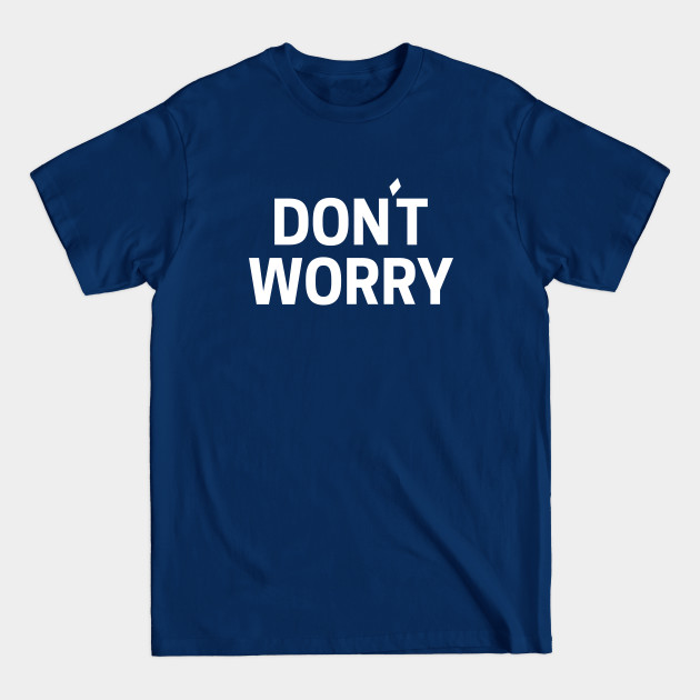Don't Worry - Dont Worry Be Happy - T-Shirt sold by Anuj Kumar | SKU ...