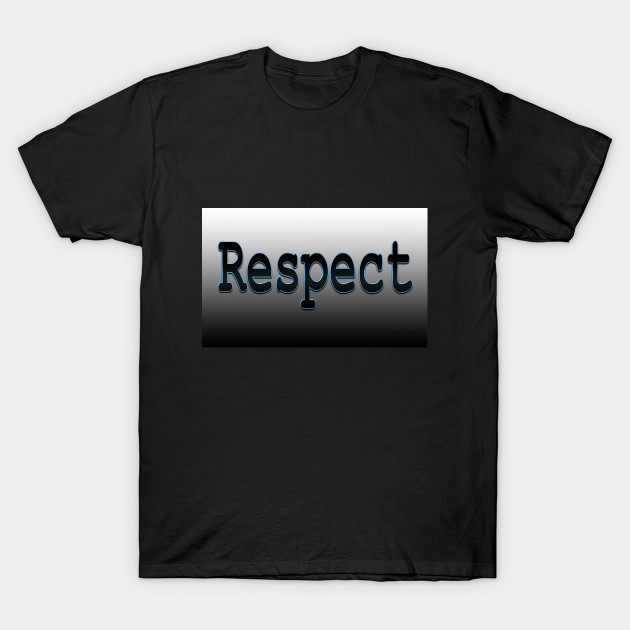 Respect - Respect - T-Shirt | TeePublic