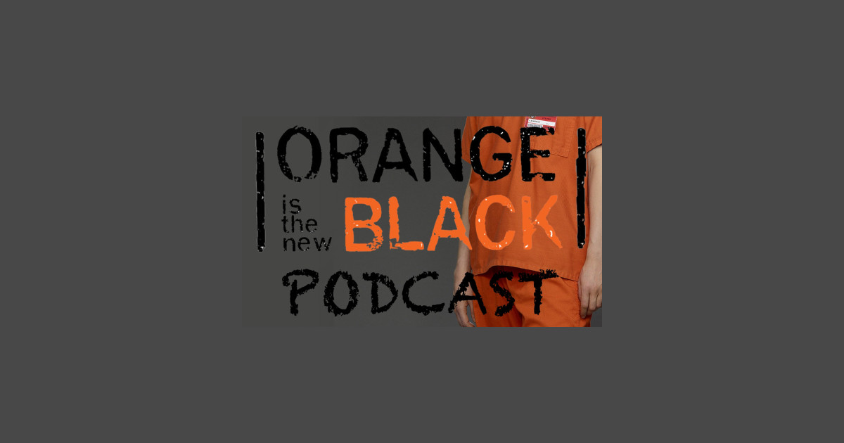 Orange is the New Black Podcast - Orange Is The New Black Podcast - T ...