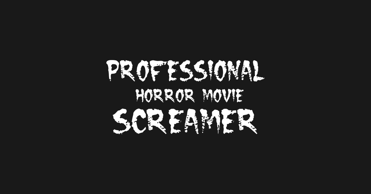 Professional Horror Movie Screamer - Horror Movie Fans - T-Shirt ...