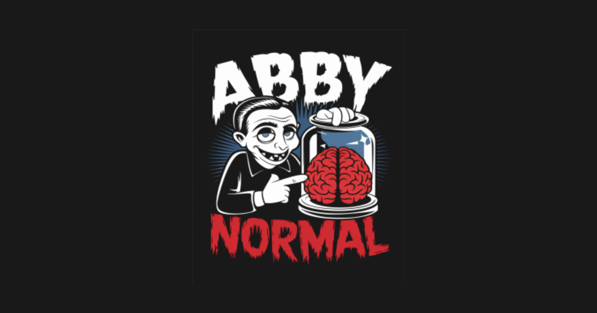 Abby Normal Brain Abnormal - Abby Normal Brain Abnormal - T-Shirt ...