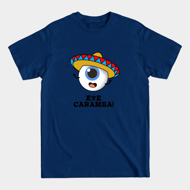 Eye Caramba Cute Mexican Pun - Eye Pun - T-Shirt sold by Elizabeth ...