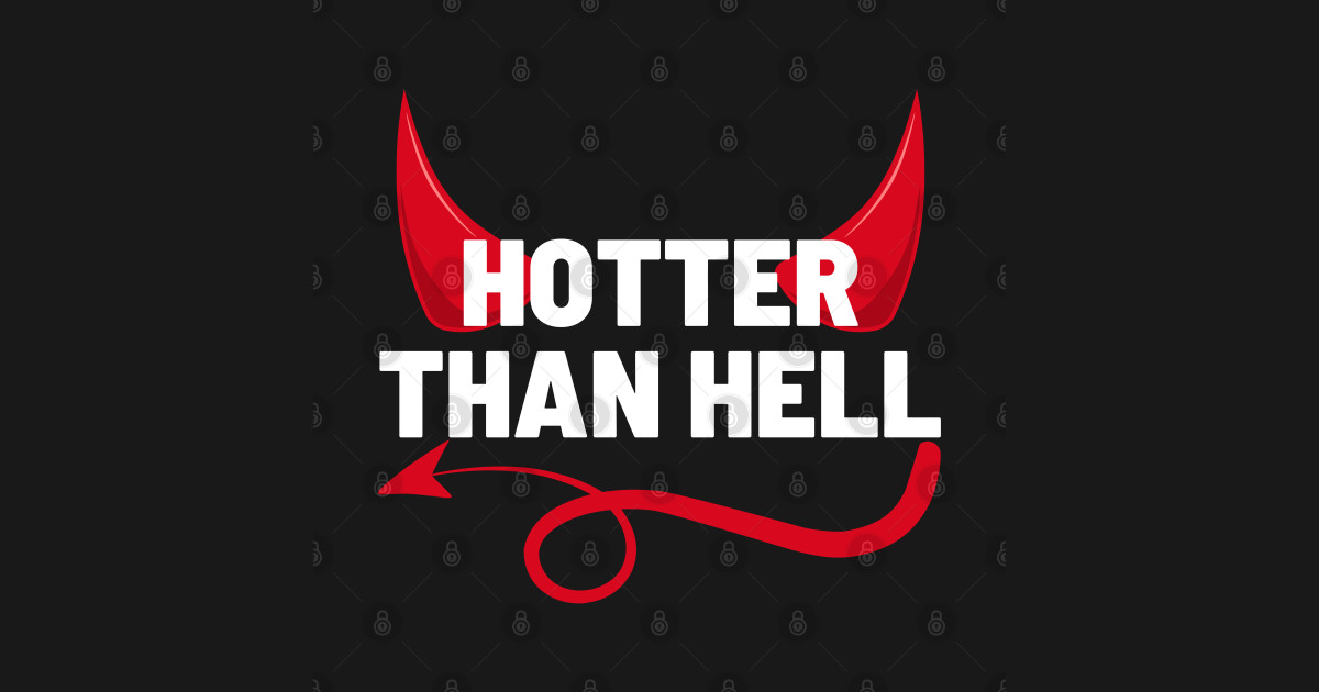 Hotter Than Hell - Hotter Than Hell - T-Shirt | TeePublic