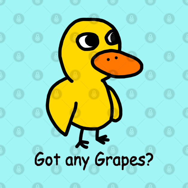 Got Any Grapes? - Duck Song - Pin | TeePublic