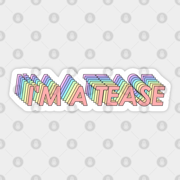 I'm A Tease - Im A Tease - Sticker | TeePublic