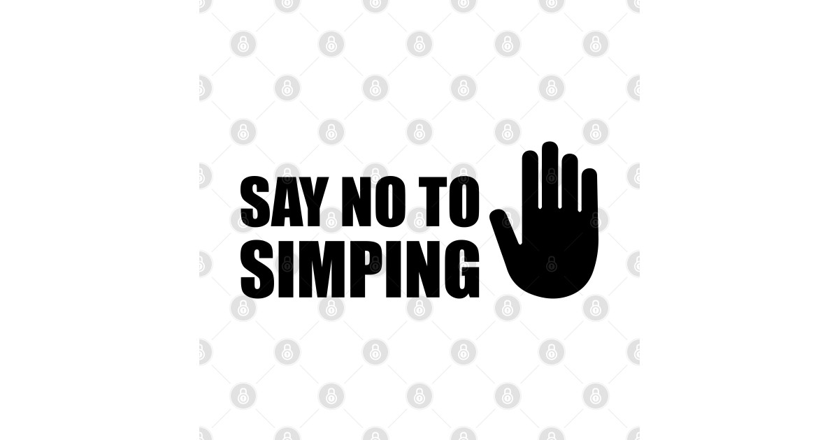 SAY NO TO SIMPING - STOP SIMPING - ANTI SIMP series 5 - BLACK - Simp ...