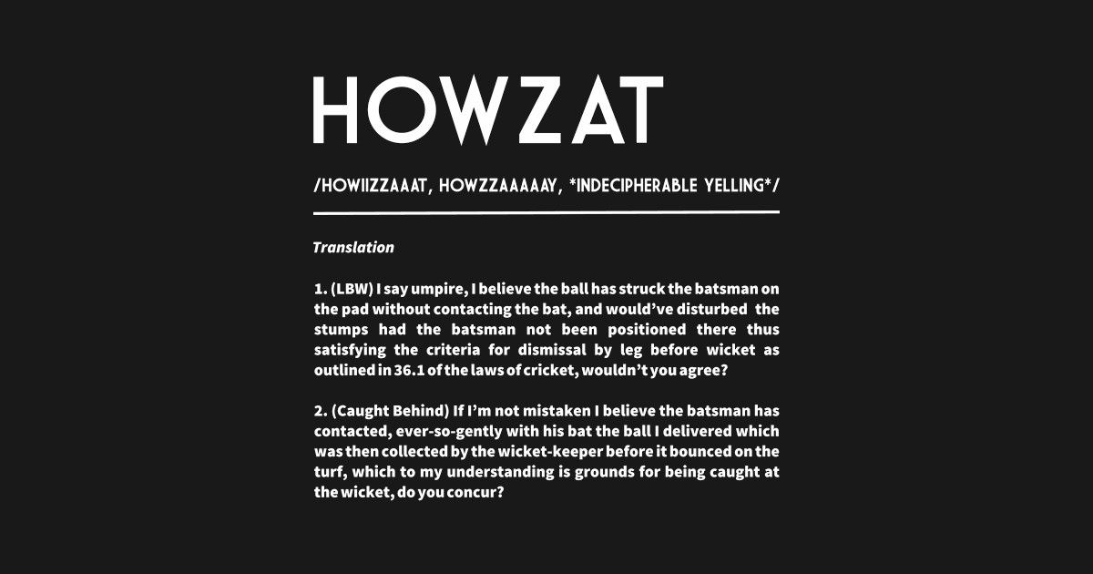 HOWZAT - The Cricketer's Appeal! (White text) - Cricket - T-Shirt | TeePublic