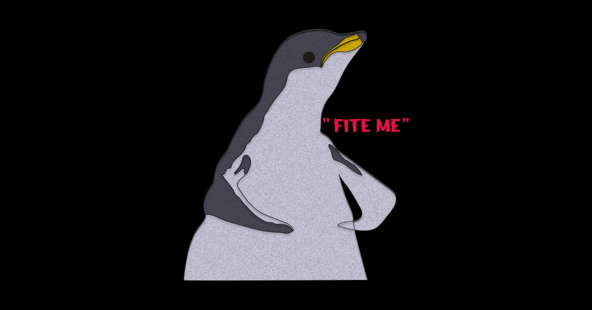 Funny Penguin Meme "FITE ME" - Fight - T-Shirt | TeePublic