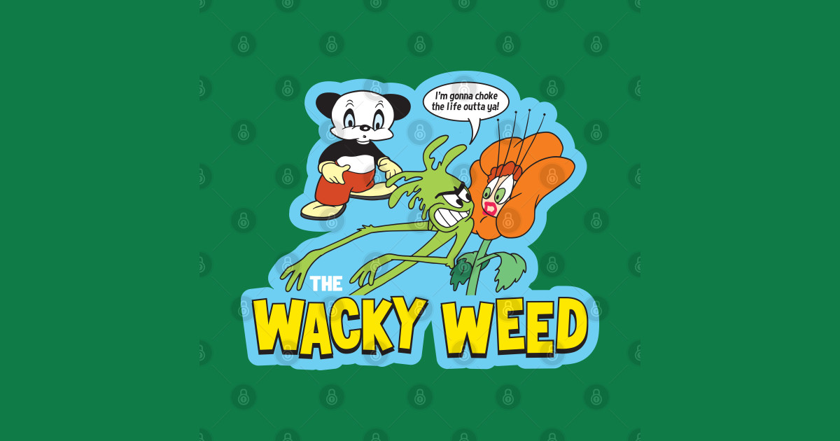 The Wacky Weed - Wacky Weed - T-Shirt | TeePublic