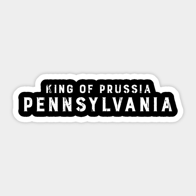 KING OF PRUSSIA - Pennsylvania - Sticker | TeePublic