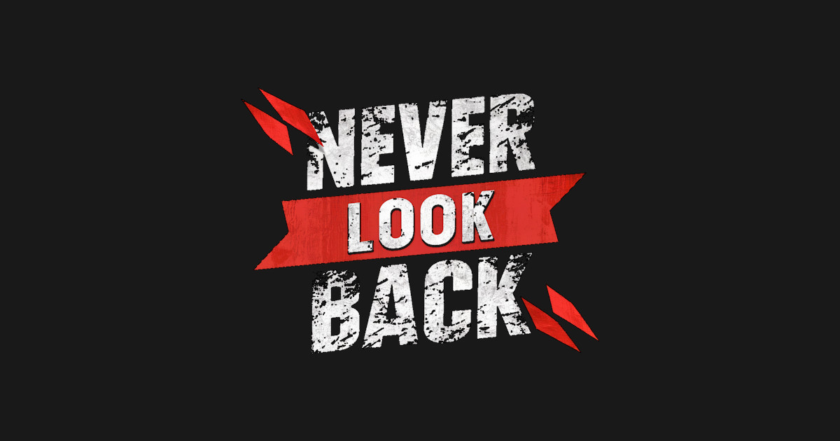Never Look Back - Never Look Back - T-Shirt | TeePublic