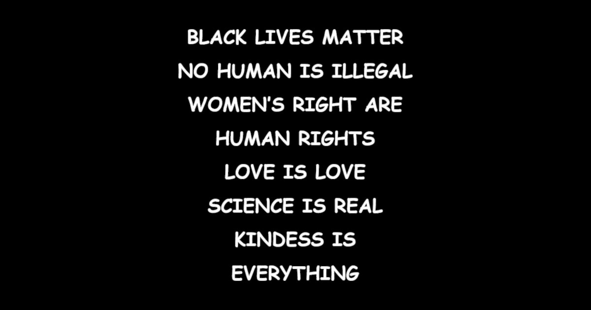 BLACK LIVES MATTER | NO HUMAN IS ILLEGAL | WOMEN’S RIGHT ARE HUMAN ...