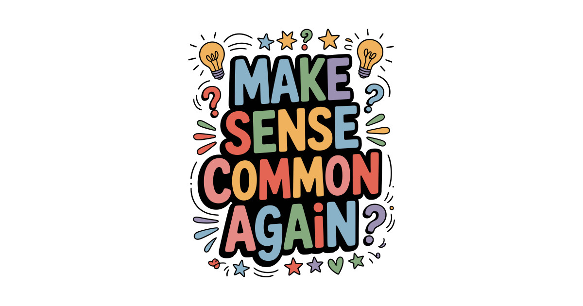 make-sense-common-again - Make Sense Common Again - T-Shirt | TeePublic