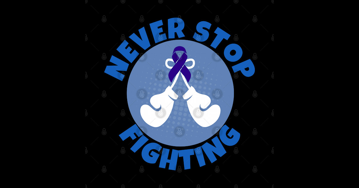 Never Stop Fighting Colon Cancer - Colon Cancer Awareness - Posters and ...