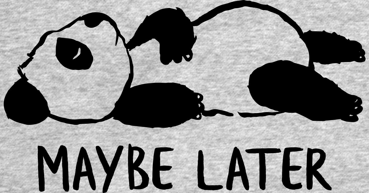 Maybe later - Panda - T-Shirt | TeePublic