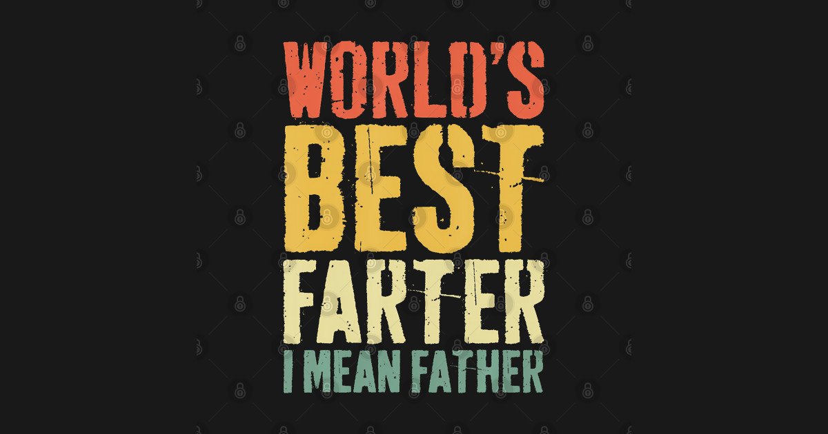 World'S Best Farter I Mean Father Father'S Day - Worlds Best Farter I ...