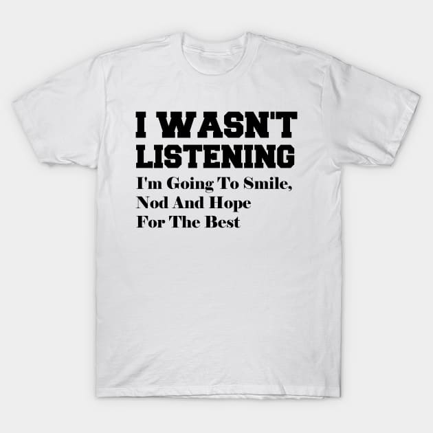 I Wasn't Listening So I'm Going To Smile, Nod And Hope For The Best ...