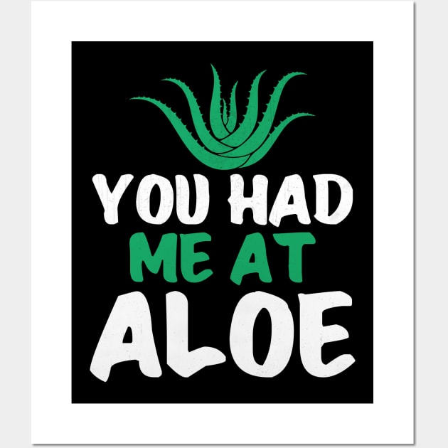 You Had Me At Aloe Funny Aloe Vera - Aloe Vera Gifts Lover - Posters ...