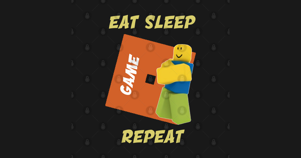 Roblox Eat Sleep GAME Repeat - Roblox - T-Shirt | TeePublic