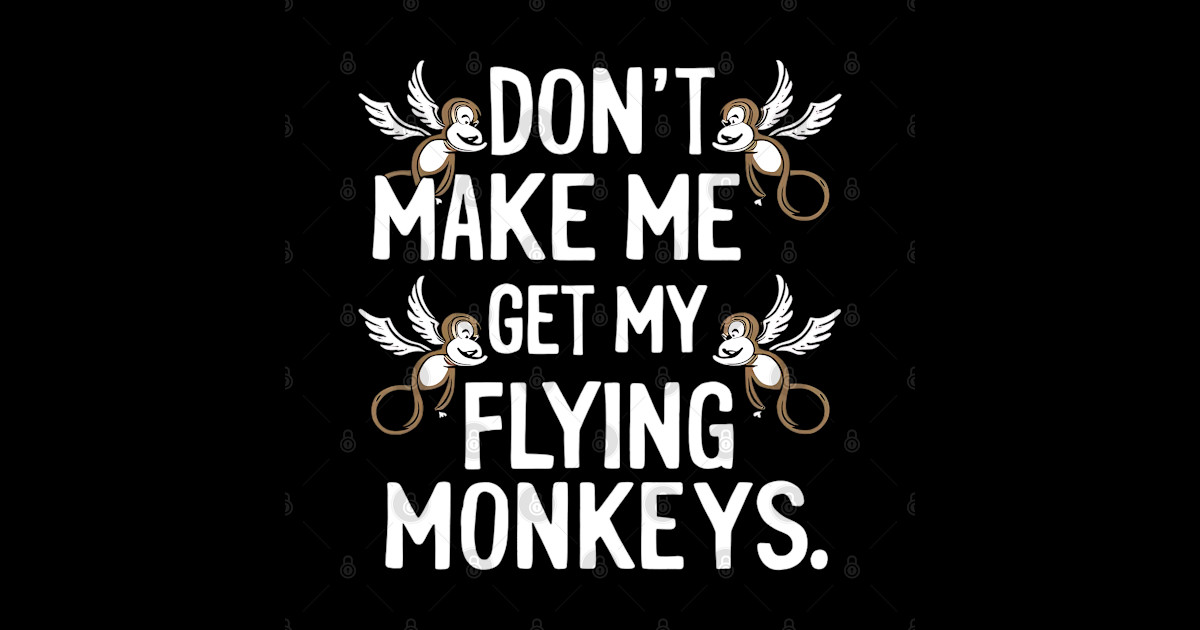 Don't Make Me Get My Flying Monkeys - Monkey Lover - Sticker | TeePublic