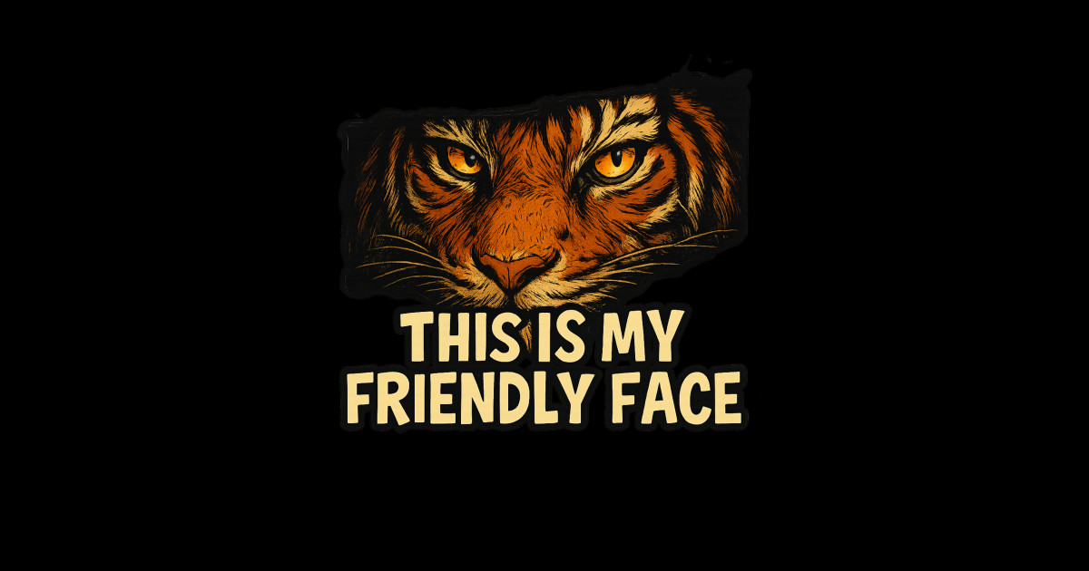This Is My Friendly Face – Fierce Tiger Expression - Tiger - Sticker ...