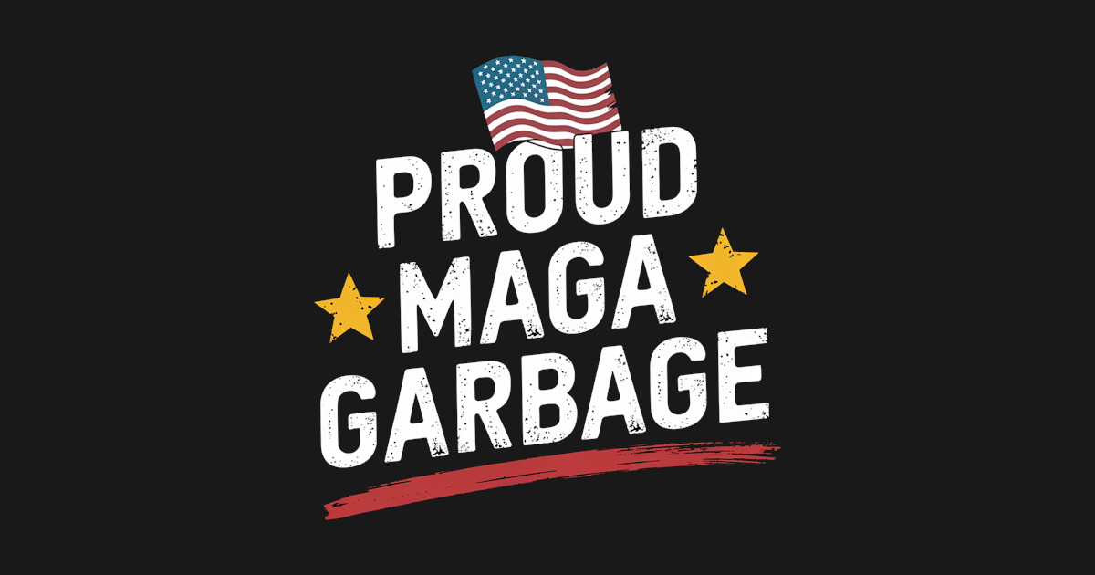 PROUD-MAGA-GARBAGE - Proud Maga Garbage - T-Shirt | TeePublic