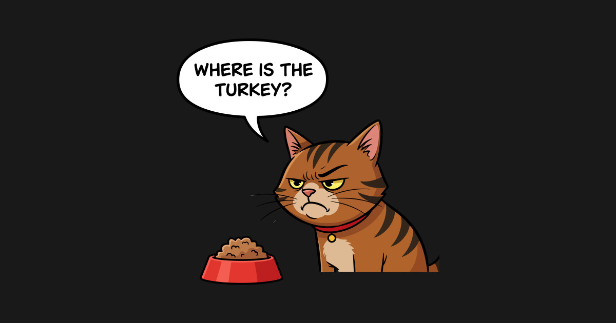 I Need More Turkey - Cats - T-Shirt | TeePublic