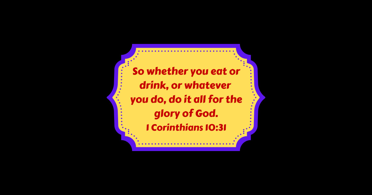 Bible Verse 1 Corinthians 10:31 - 1 Corinthians 1031 - Sticker | TeePublic