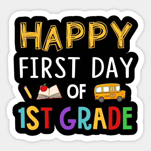 Happy First Day Of 1st Grade - 1st Grade - Sticker | TeePublic