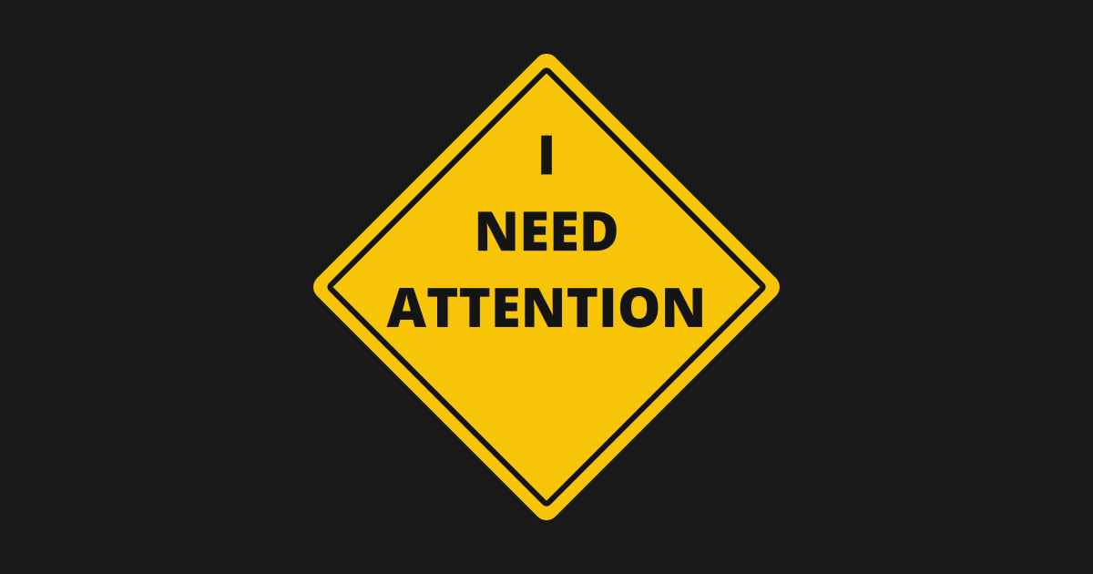 I NEED ATTENTION. Funny quotes. Road sign - I Need Attention - T-Shirt ...