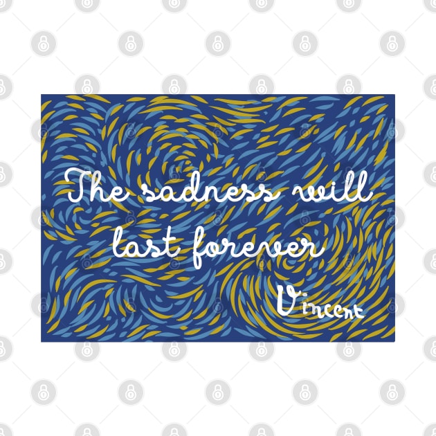 The Sadness Will Last Forever - Vincent Van Gogh - Van Gogh - T-Shirt ...