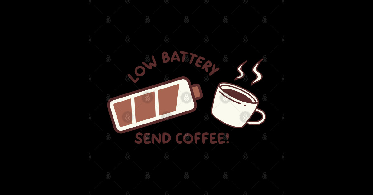 Low Battery? Send Coffee Now! – Funny & Cute Design for Coffee Lovers ...