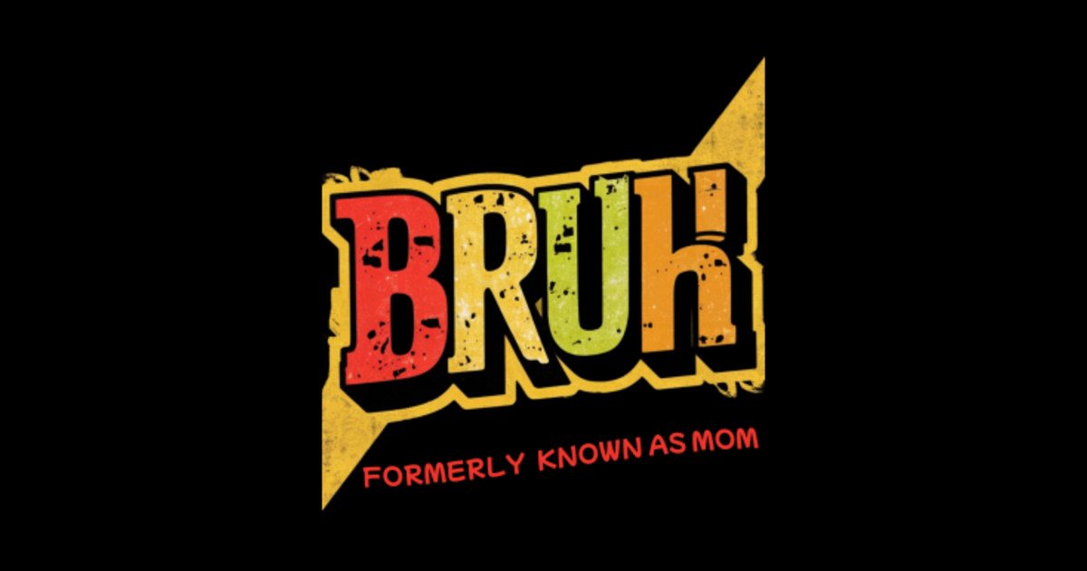 Bruh Formerly Known As Mom Funny Mother's Day - Bruh Formerly Known As ...