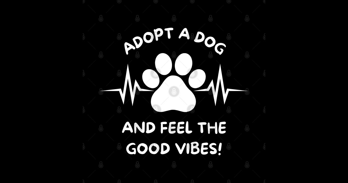 Adopt A Dog And Feel The Good Vibes - Dog Lover - Sticker | TeePublic