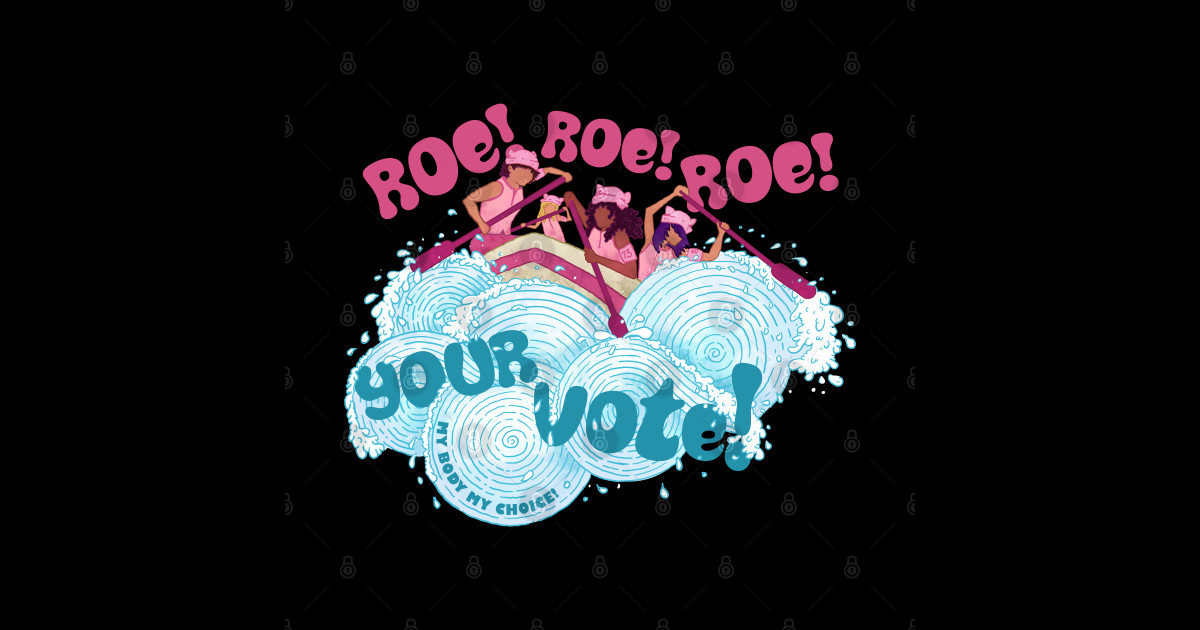 Roe Roe Roe Your Vote - Roe Your Vote - Sticker | TeePublic